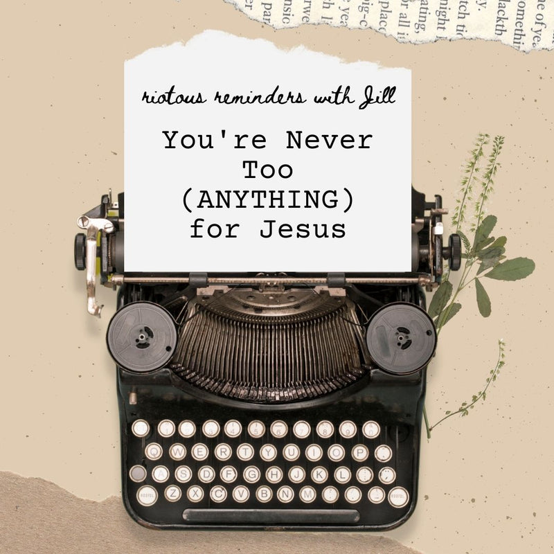 You're Never Too (ANYTHING) for Jesus - Pink Salt Riot